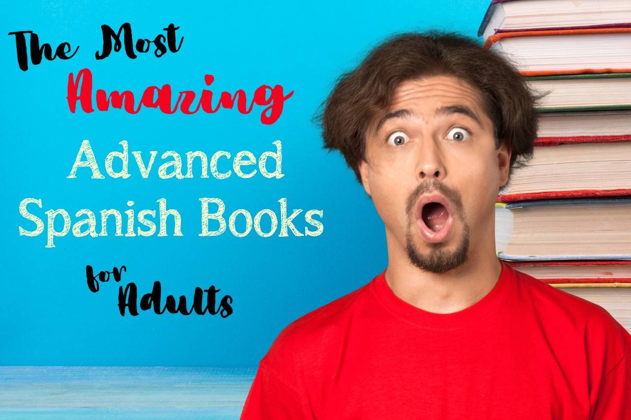 The Most Amazing Advanced Spanish Books For Adults C1 C2 The Most Amazing Advanced Spanish Books For Adults C1 C2