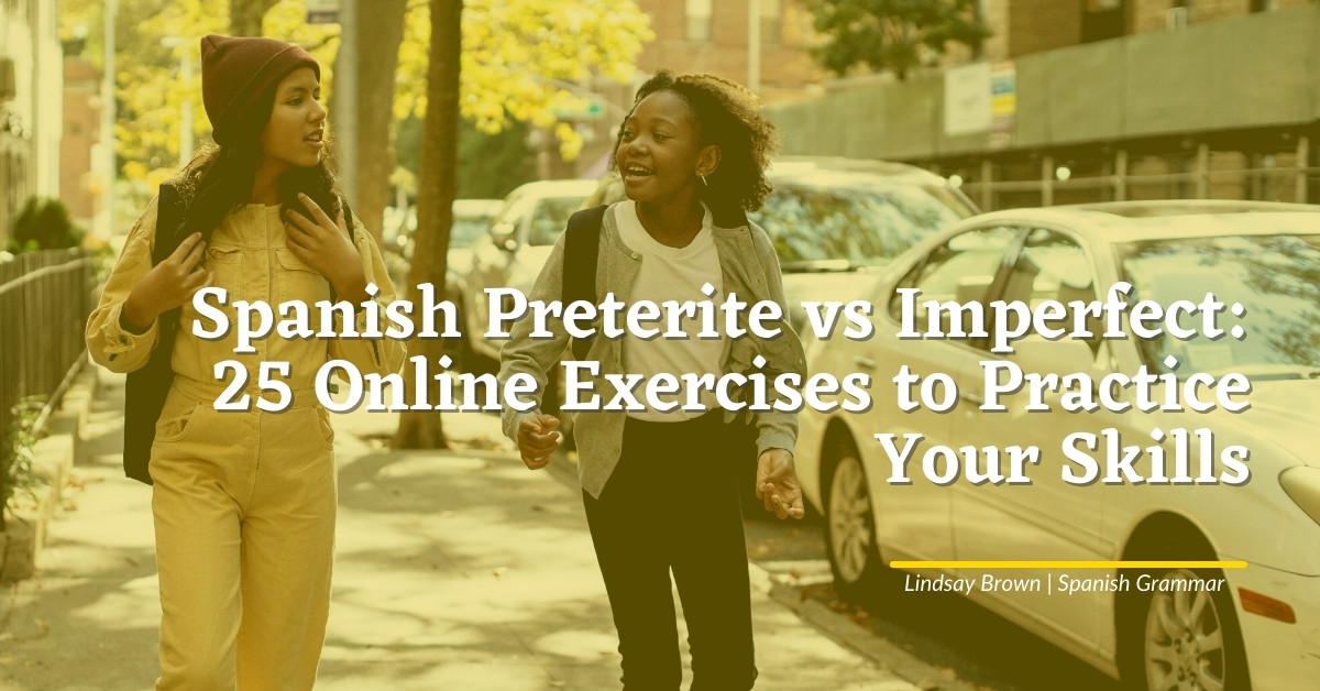 Spanish Preterite vs Imperfect: 25 Online Exercises to Practice Your Skills