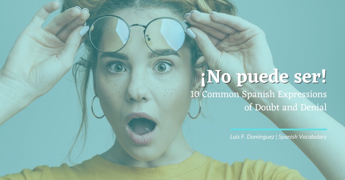 ¡No puede ser! 10 Common Spanish Expressions of Doubt and Denial