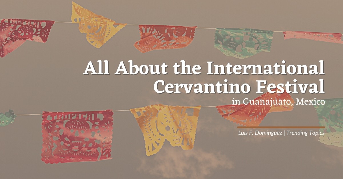 All About the International Cervantino Festival in Guanajuato, Mexico