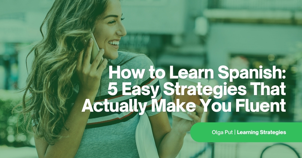 How To Learn Spanish 5 Easy Strategies That Actually Make You Fluent