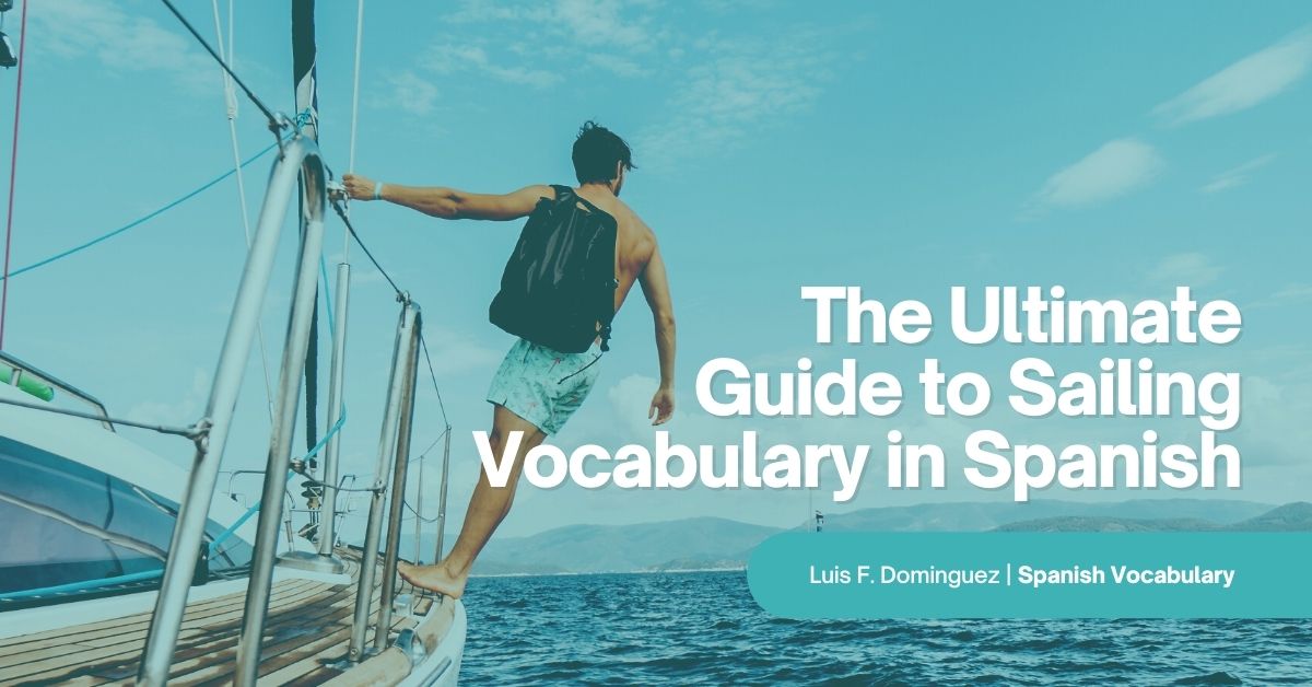 The Ultimate Guide To Nautical And Sailing Vocabulary In Spanish The Ultimate Guide To Nautical And Sailing Vocabulary In Spanish