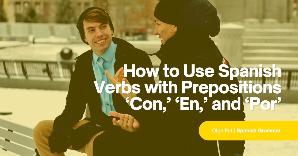 How to Use Spanish Verbs with Prepositions ‘Con,’ ‘En,’ and ‘Por’