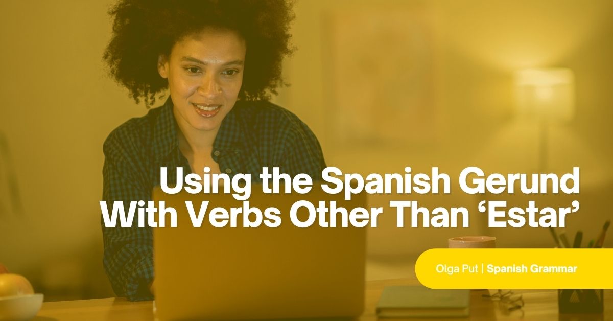 Using the Spanish Gerund With Verbs Other Than ‘Estar’