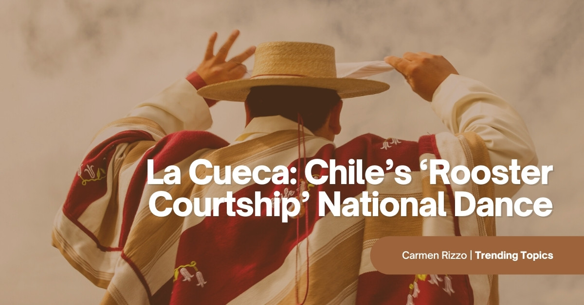 La Cueca: Chile’s ‘Rooster Courtship’ National Dance