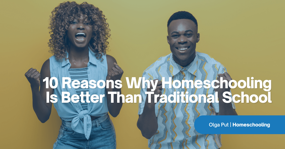 10 Reasons Why Homeschooling Is Better Than Traditional School 10 Reasons Why Homeschooling Is Better Than Traditional School