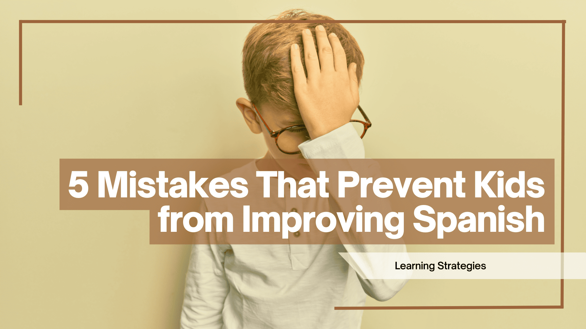 5 Mistakes That Prevent Kids from Improving Spanish