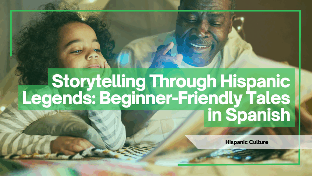 Storytelling Through Hispanic Legends: Beginner Tales in Spanish